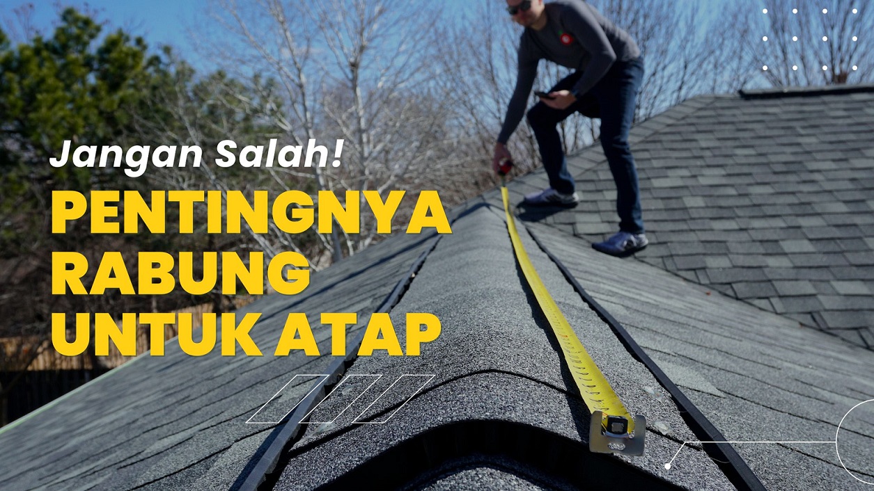 Jangan Salah! Ini Pentingnya Rabung untuk Atap - MUSIM GROUP