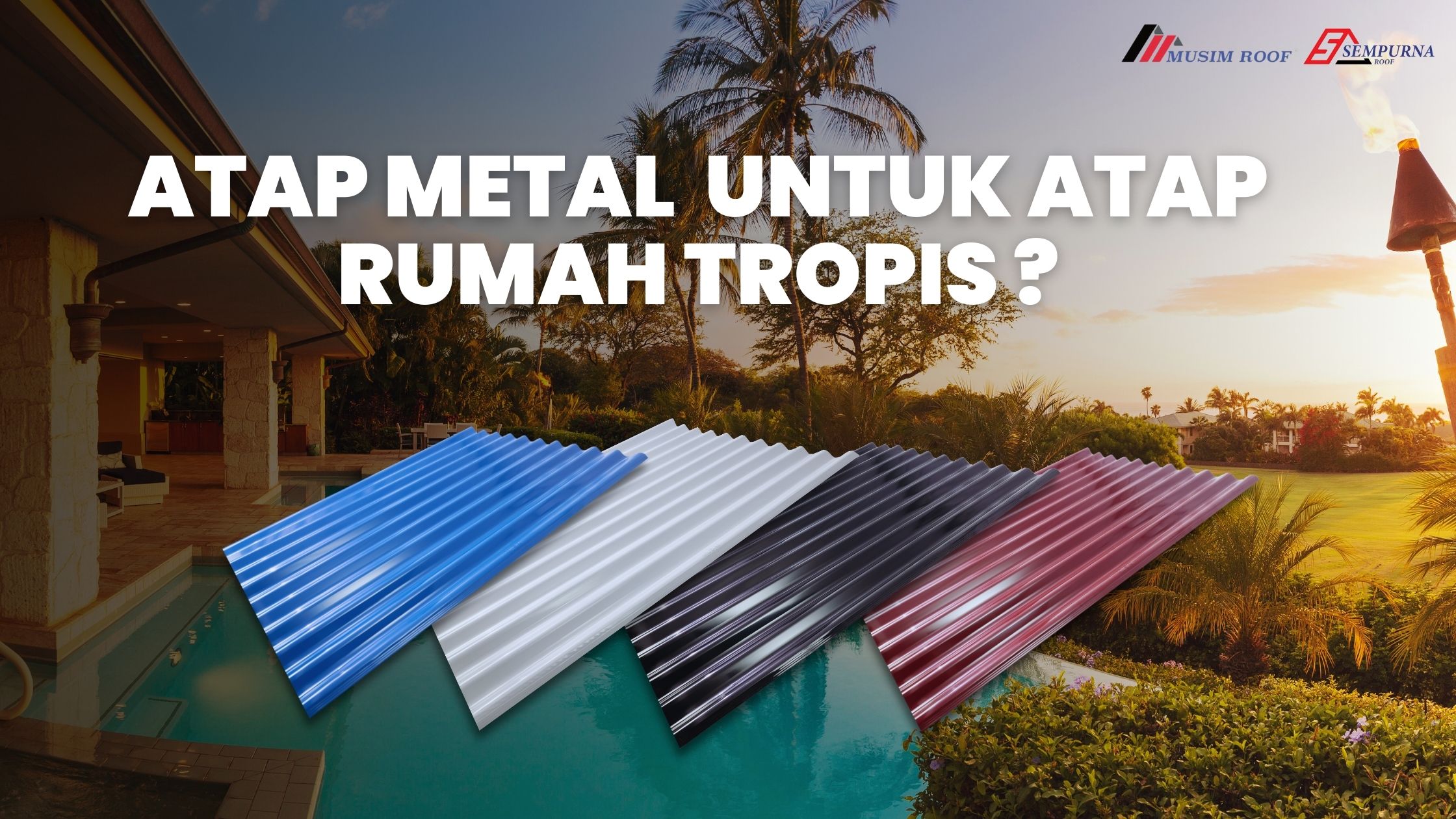 Mengapa Atap Metal Cocok untuk Atap Rumah Tropis di Indonesia? - MUSIM ...
